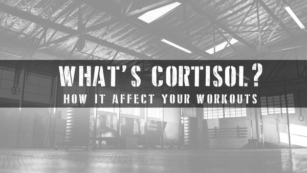 What’s Cortisol & How It Affects Workouts - Part 1 – 5% Nutrition
